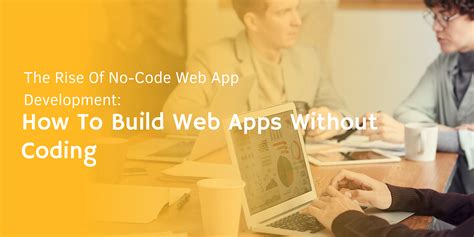 he rise of no code web app development how to build web apps without coding medium