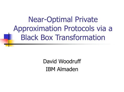 Ppt Near Optimal Private Approximation Protocols Via A Black Box Transformation Powerpoint