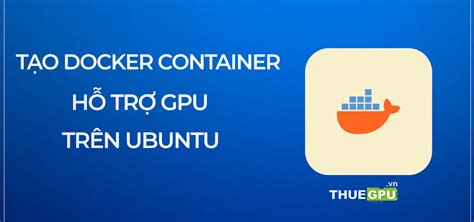 Cách Tạo Docker Container Hỗ Trợ Gpu Trên Ubuntu