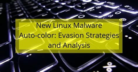 new linux malware auto color evasion strategies and analysis