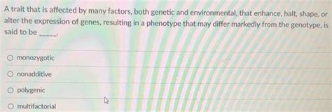 Solved A Trait That Is Affected By Many Factors Both Genetic And