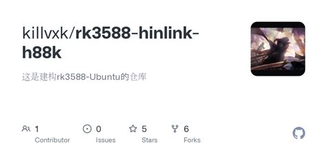 Github Killvxk Rk3588 Hinlink H88k 这是建构rk3588 Ubuntu的仓库