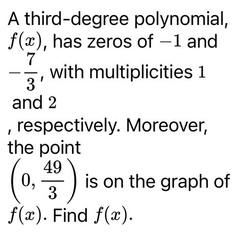 Solved A Third Degree Polynomial F X Has Zeros Of −1 And 7 3