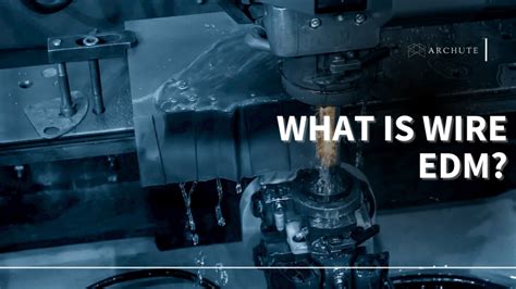 What Is Wire Edm Process And Applications Archute