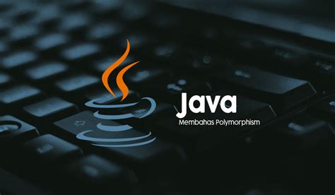 Pembahasan Polymorphism Pada Java