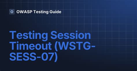 Testing Session Timeout Wstg Sess 07 Owasp Testing Guide