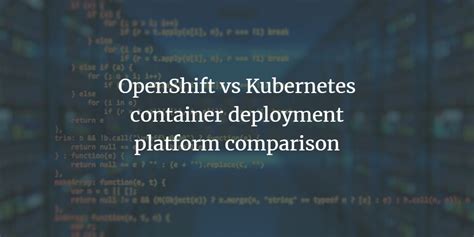 openshift vs kubernetes container deployment platform comparison