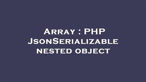 Array Php Jsonserializable Nested Object Youtube