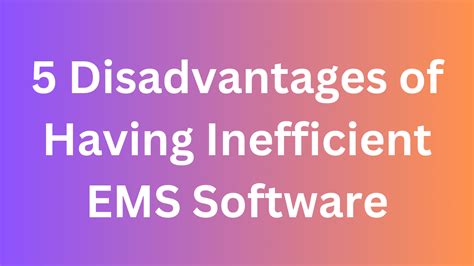 5 Disadvantages Of Having Inefficient Ems Software