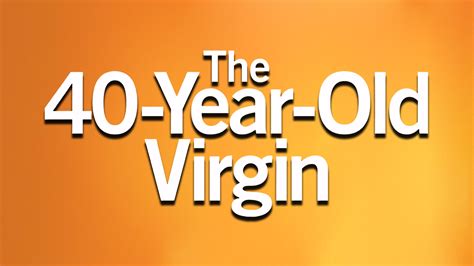The 40 Year Old Virgin