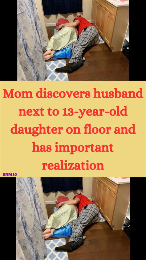 Mom Discovers Husband Next To 13 Year Old Daughter On Floor And Has