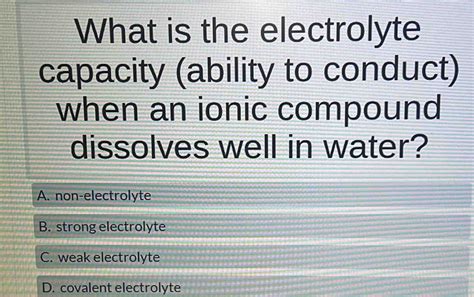 Solved What Is The Electrolyte Capacity Ability To Conduct When An