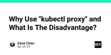 Why Use Kubectl Proxy And What Is The Disadvantage Dev Community