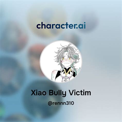 Chat With Xiao Bully Victim Characterai Personalized Ai For Every