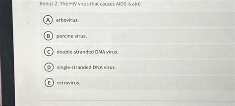 Solved Bonus 2 The Hiv Virus That Causes Aids Is A N A