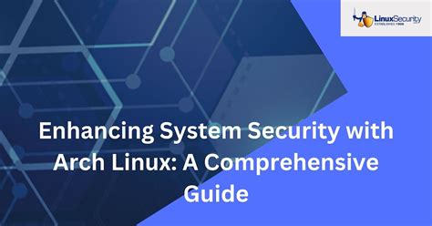 enhancing system security with arch linux a comprehensive guide