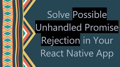 Solve Possible Unhandled Promise Rejection In Your React Native App