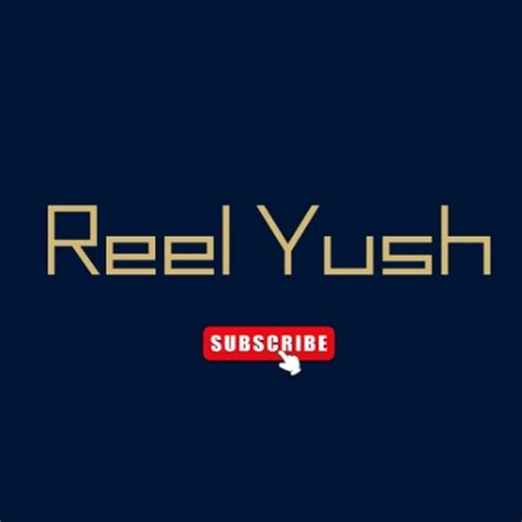 Reel Yush Youtube
