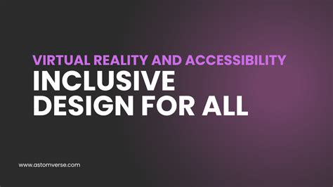 Virtual Reality And Accessibility Inclusive Design For All