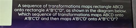 Solved A Sequence Of Transformations Maps Rectangle ABCD Onto Rectangle A B C D As