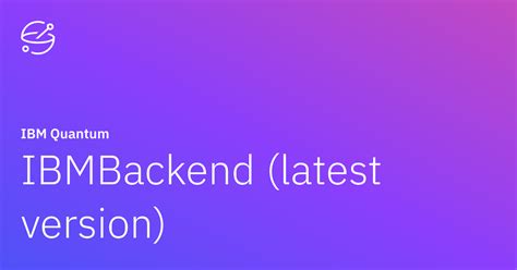 Ibmbackend Latest Version Ibm Quantum Documentation