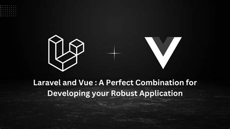 Laravel And Vue A Combination For Developing Your Application Kody Technolab Medium