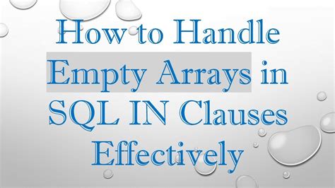 How To Handle Empty Arrays In Sql In Clauses Effectively Youtube