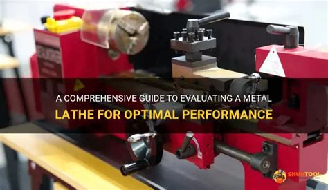 A Comprehensive Guide To Evaluating A Metal Lathe For Optimal Performance Shuntool
