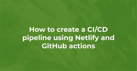 How To Create A Cicd Pipeline Using Netlify And Github Actions