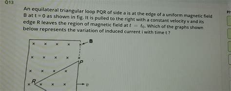 q13 an equilateral triangular loop pqr of side a is the edge of a