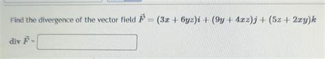 Solved Find The Divergence Of The Vector Field Chegg