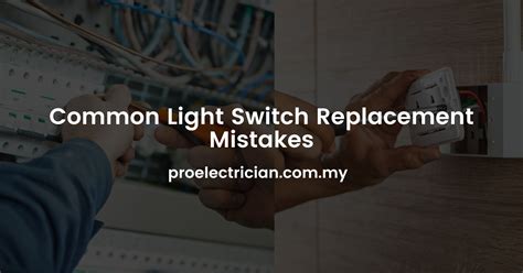 Common Light Switch Replacement Mistakes Pro Electrician