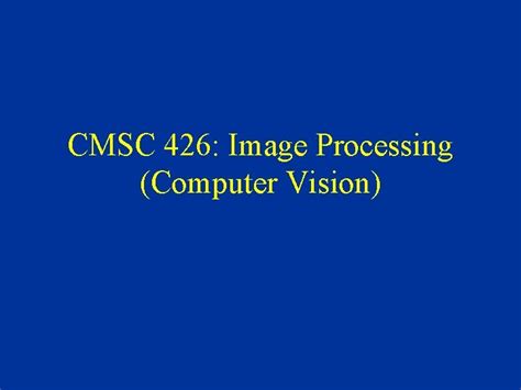 Cmsc 426 Image Processing Computer Vision What Is