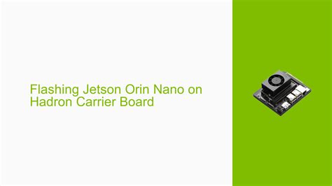 flashing jetson orin nano on hadron carrier board help docs for