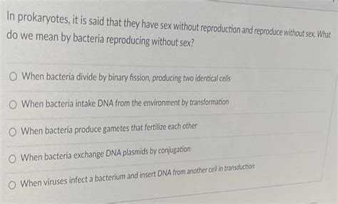 Solved In Prokaryotes It Is Said That They Have Sex Without