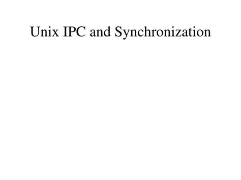 PPT Unix IPC And Synchronization PowerPoint Presentation Free Download ID