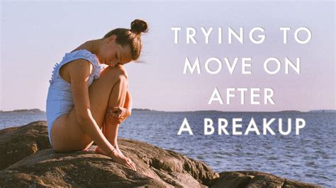 Trying To Move On After A Breakup Youtube