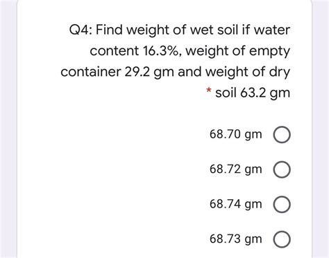 Solved Q4 Find Weight Of Wet Soil If Water Content 16 3 Chegg Com