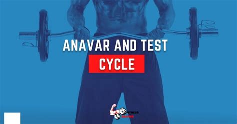 Anavar And Test Cycle How To Get The Most Out Of Your Steroid Use