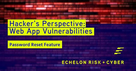 Hackers Perspective Web App Vulnerabilities Password Reset Feature Echelon Risk Cyber