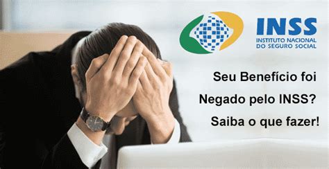 Seu Benefício Foi Negado Pelo Inss Saiba O Que Fazer