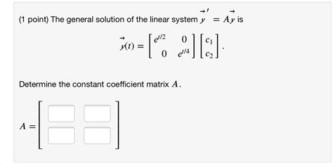 Point The General Solution Of The Linear System Y Ay Is E12 Xt 0 Et4