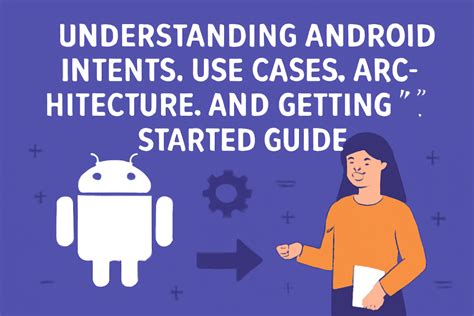 Mastering Android Intents Understanding Use Cases And Workflow Scmgalaxy