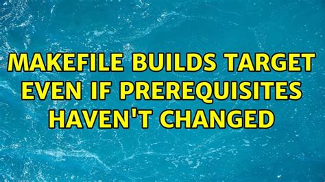 Makefile Builds Target Even If Prerequisites Haven T Changed YouTube