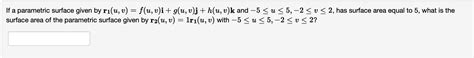 Solved If A Parametric Surface Given By Chegg