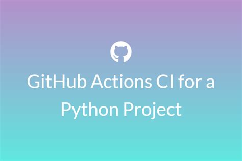 setting up continuous integration with github actions for a python
