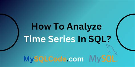 How To Analyze A Time Series In SQL A Detailed Guide MySQLCode