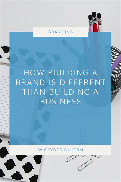 How Building A Brand Is Different Than Building A Business Wicky