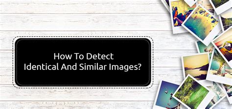 How To Detect Identical And Similar Images