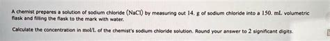 SOLVED A Chemist Prepares A Solution Of Sodium Chloride NaCl By Measuring Out 14 G Of Sodium